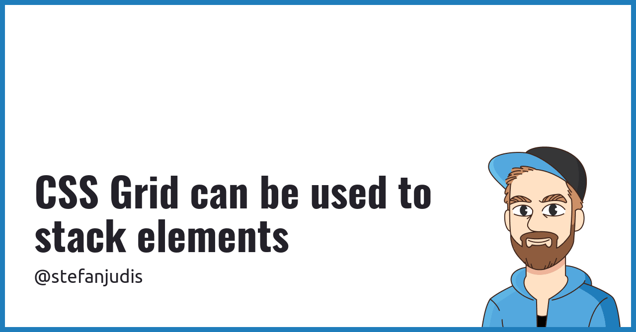 CSS Grid can be used to stack elements | Stefan Judis Web Development CSS Grid can be used to stack elements | Stefan Judis Web Development